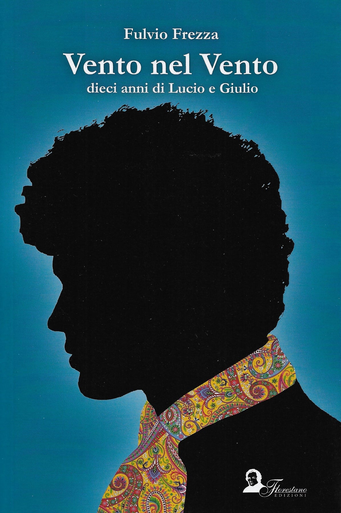 FREZZA - Vento nel Vento • Dieci anni di Lucio e Giulio – Bongiovanni ...